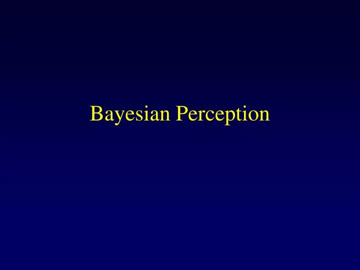Ppt Bayesian Perception Powerpoint Presentation Free Download Id