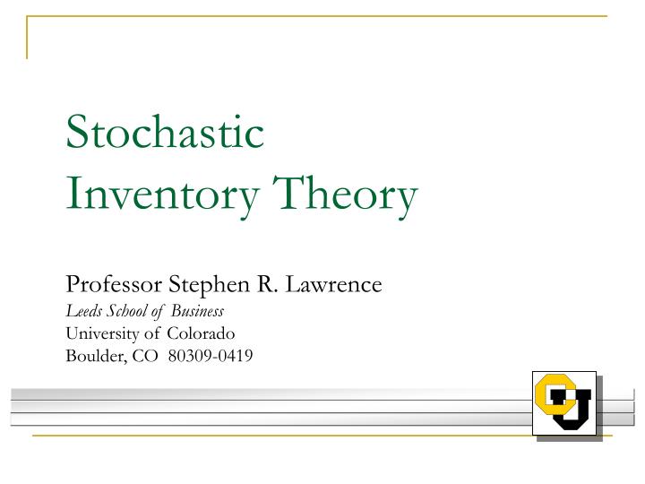 PPT - Stochastic Inventory Theory Professor Stephen R. Lawrence Leeds ...