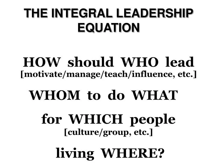 PPT - THE INTEGRAL LEADERSHIP EQUATION PowerPoint Presentation, free ...