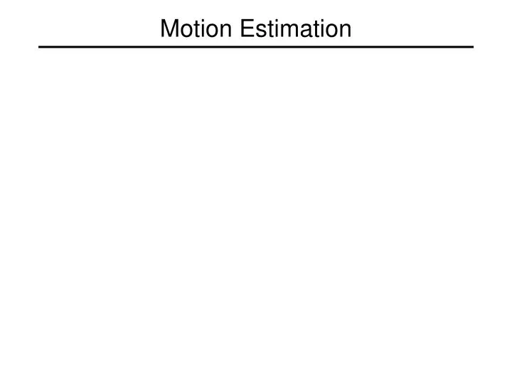 PPT - Motion Estimation PowerPoint Presentation, free download - ID:476999