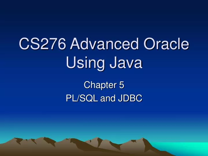 PPT - CS276 Advanced Oracle Using Java PowerPoint Presentation, free ...