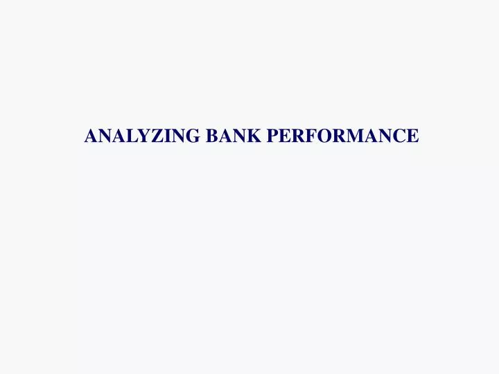 PPT - ANALYZING BANK PERFORMANCE PowerPoint Presentation, free download ...
