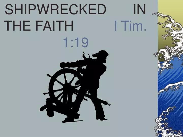 PPT - SHIPWRECKED IN THE FAITH I Tim. 1:19 PowerPoint Presentation - ID ...