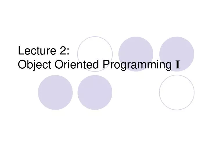 Ppt Lecture 2 Object Oriented Programming I Powerpoint Presentation Id483519 4711