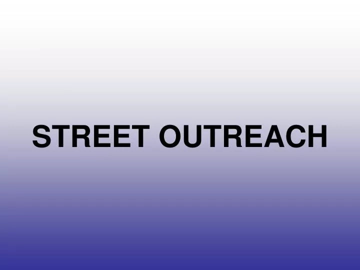 PPT - STREET OUTREACH PowerPoint Presentation, free download - ID:484256