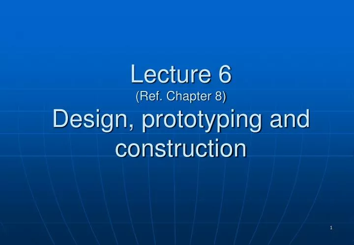 PPT - Lecture 6 (Ref. Chapter 8) Design, prototyping and construction ...