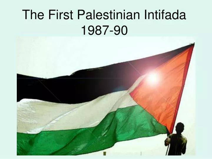 PPT - The First Palestinian Intifada 1987-90 PowerPoint Presentation ...