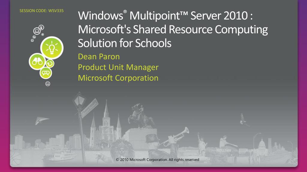 PPT - Windows ® Multipoint™ Server 2010 : Microsoft's Shared Resource Computing Solution for ...