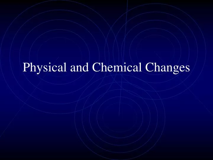 PPT - Physical and Chemical Changes PowerPoint Presentation, free ...