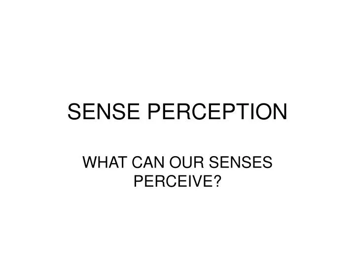 PPT - SENSE PERCEPTION PowerPoint Presentation, free download - ID:491184