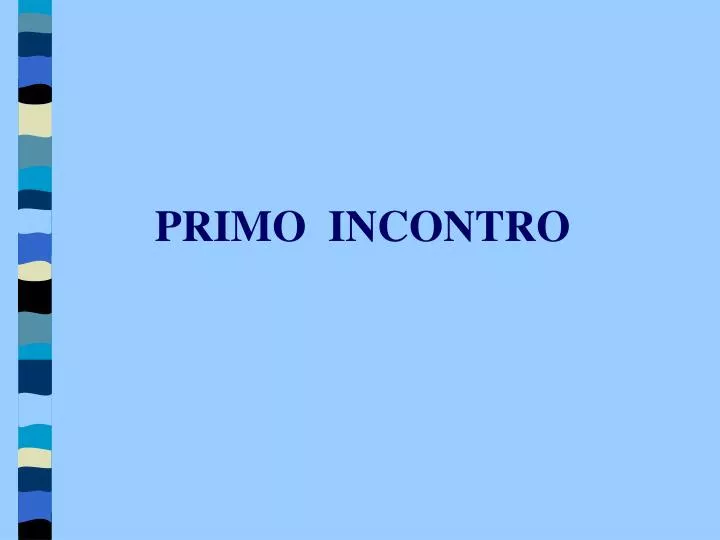 PPT - PRIMO INCONTRO PowerPoint Presentation, free download - ID:491276