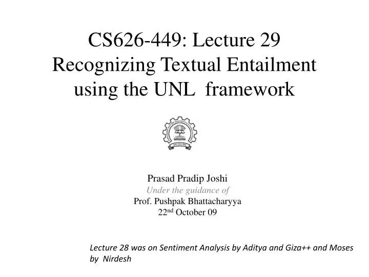 PPT - CS626-449: Lecture 29 Recognizing Textual Entailment using the UNL framework PowerPoint ...