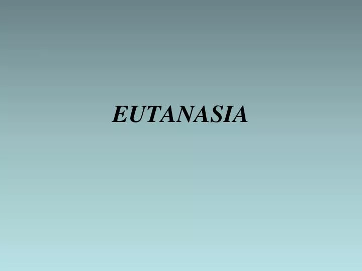 PPT - EUTANASIA PowerPoint Presentation, free download - ID:492129