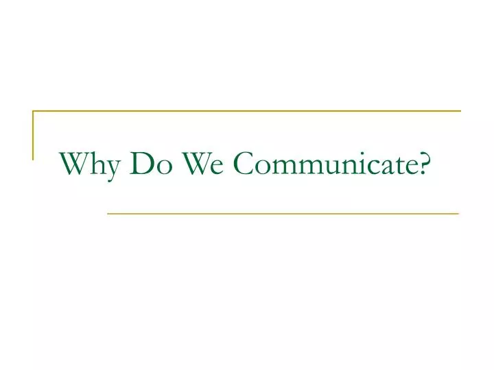 PPT - Why Do We Communicate? PowerPoint Presentation, free download ...