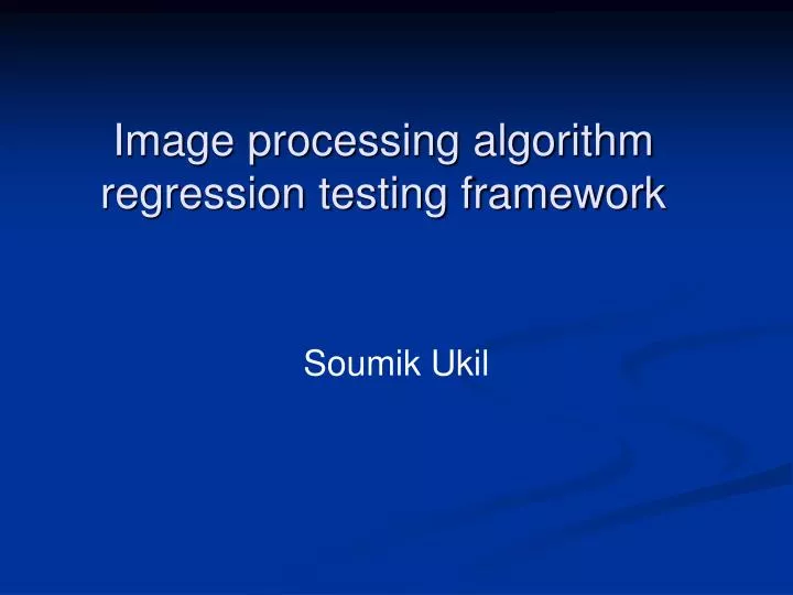 PPT - Image processing algorithm regression testing framework ...