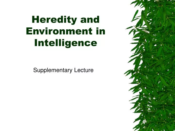 PPT - Heredity and Environment in Intelligence PowerPoint Presentation ...