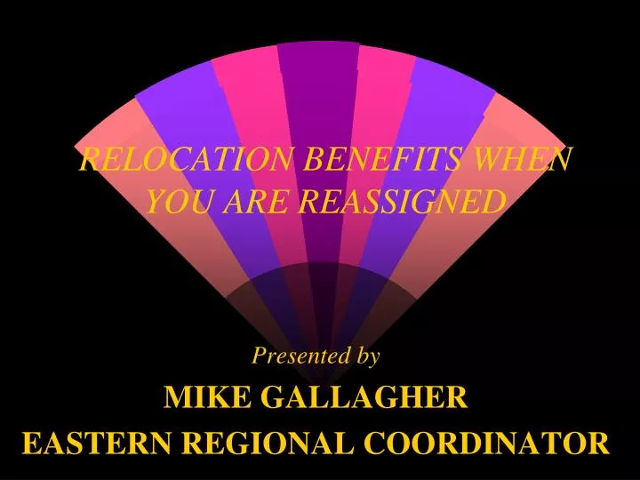 PPT - RELOCATION BENEFITS WHEN YOU ARE REASSIGNED PowerPoint ...