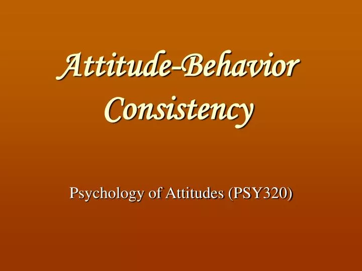PPT - Attitude-Behavior Consistency PowerPoint Presentation, free ...