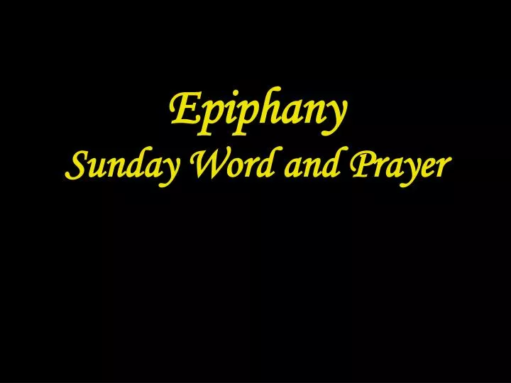 PPT - Epiphany Sunday Word and Prayer PowerPoint Presentation, free ...