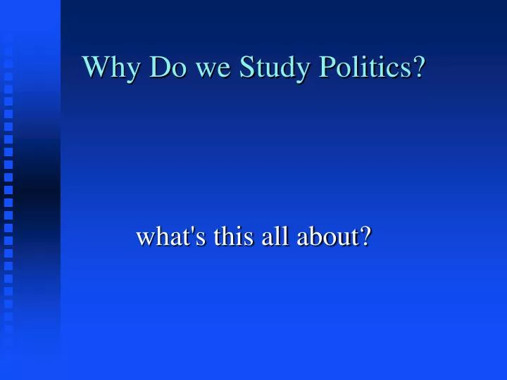 PPT - Why Do we Study Politics? PowerPoint Presentation, free download ...