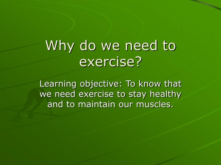 PPT - Why do we need to exercise? PowerPoint Presentation, free ...