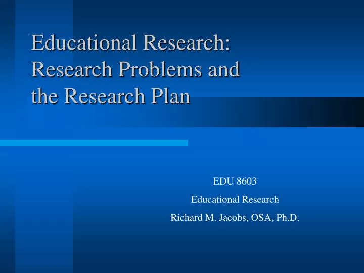 PPT - Educational Research: Research Problems and the Research Plan ...