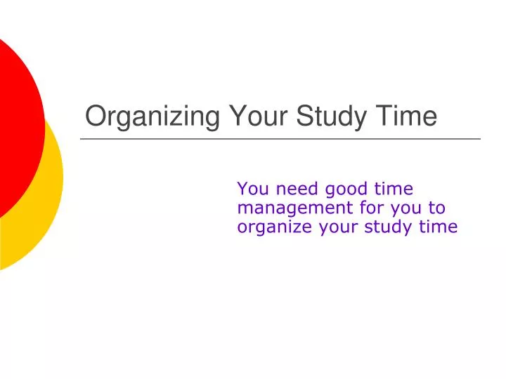 PPT - Organizing Your Study Time PowerPoint Presentation, free download ...
