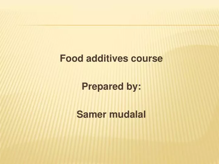PPT - Food additives course Prepared by: Samer mudalal PowerPoint ...