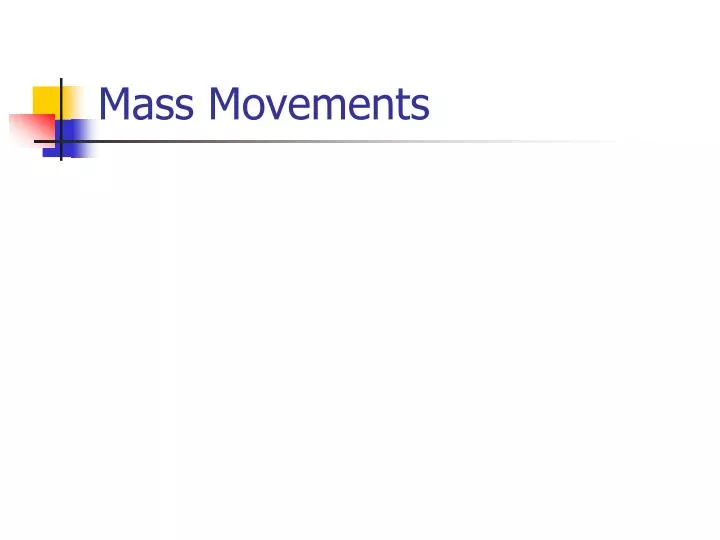 PPT - Mass Movements PowerPoint Presentation, free download - ID:506627