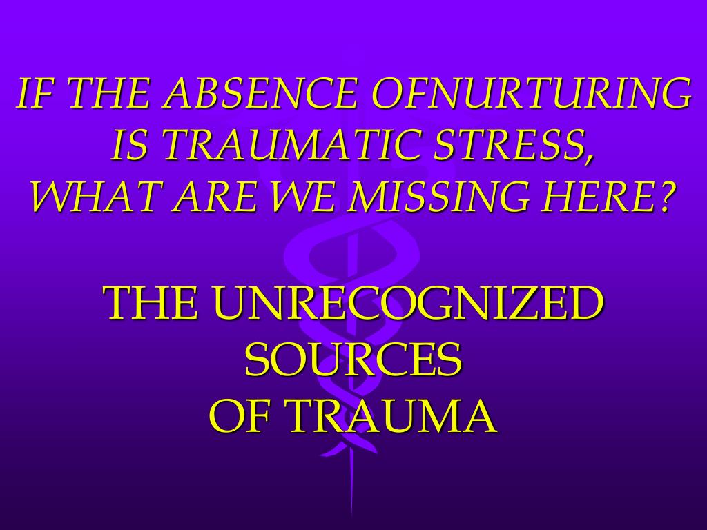 PPT - THE TRAUMA SPECTRUM AND ITS CLINICAL IMPLICATIONS ROBERT SCAER, M ...