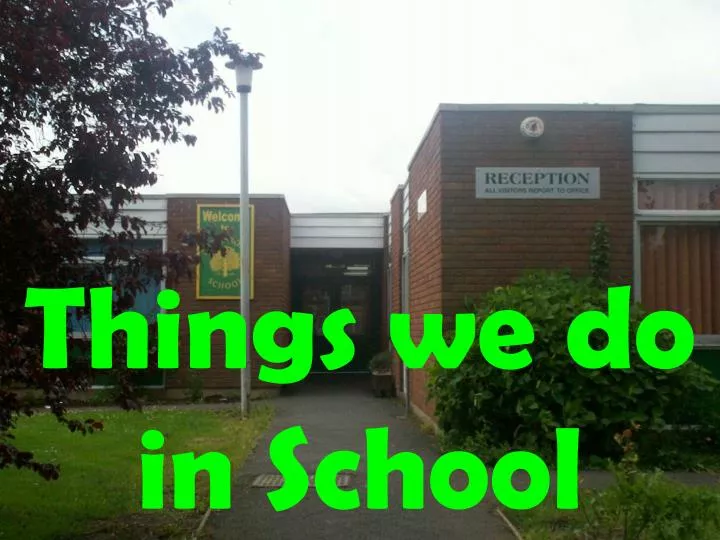 PPT - Things we do in School PowerPoint Presentation, free download ...