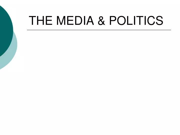 PPT - THE MEDIA & POLITICS PowerPoint Presentation, free download - ID ...