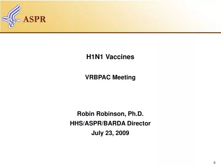 PPT - H1N1 Vaccines VRBPAC Meeting Robin Robinson, Ph.D. HHS/ASPR/BARDA ...