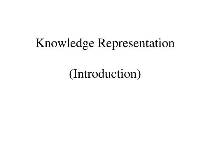 PPT - Knowledge Representation (Introduction) PowerPoint Presentation ...
