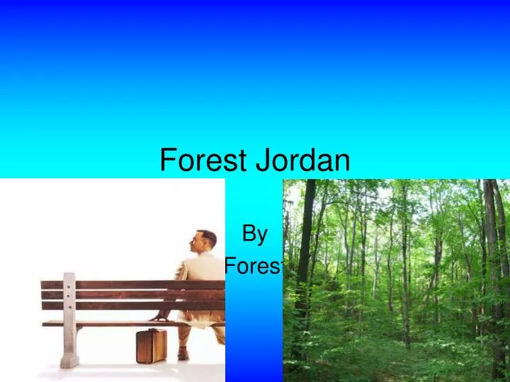PPT - Forest Jordan PowerPoint Presentation, free download - ID:52717
