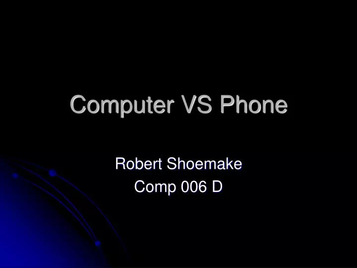 PPT - Computer VS Phone PowerPoint Presentation, free download - ID:535969