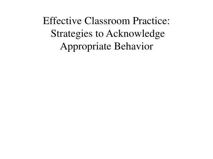 PPT - Effective Classroom Practice: Strategies to Acknowledge ...