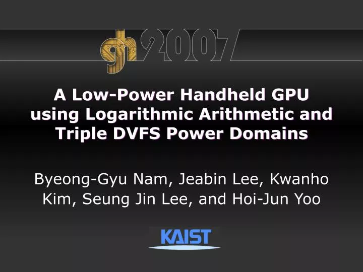 PPT - A Low-Power Handheld GPU using Logarithmic Arithmetic and Triple DVFS Power Domains ...