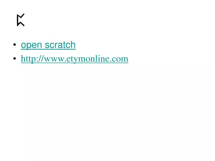 PPT - open scratch http://www.etymonline.com PowerPoint Presentation ...