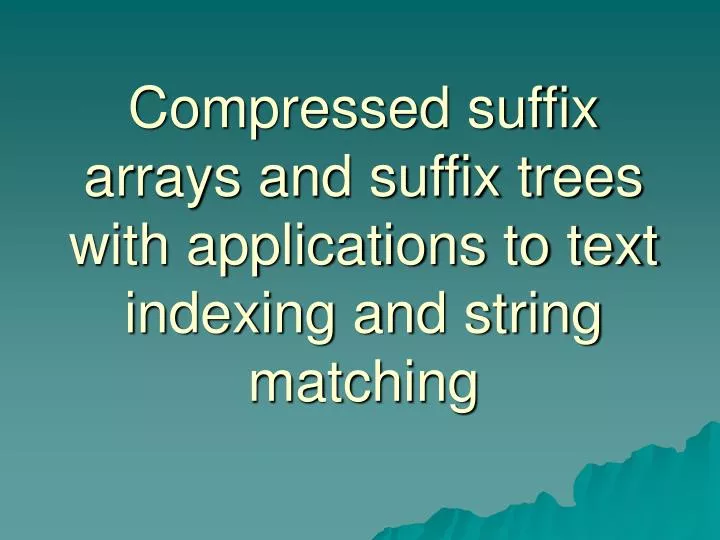 Ppt Compressed Suffix Arrays And Suffix Trees With Applications To Text Indexing And String