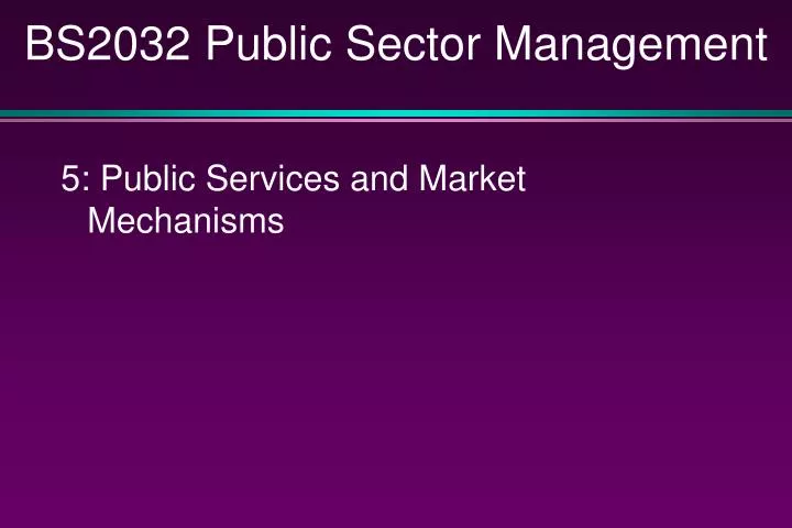 PPT - BS2032 Public Sector Management PowerPoint Presentation, free ...