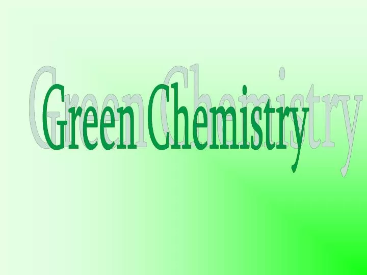 PPT - Green Chemistry PowerPoint Presentation, free download - ID:544371