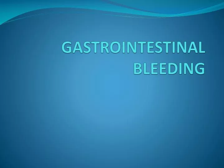 PPT - GASTROINTESTINAL BLEEDING PowerPoint Presentation, free download ...