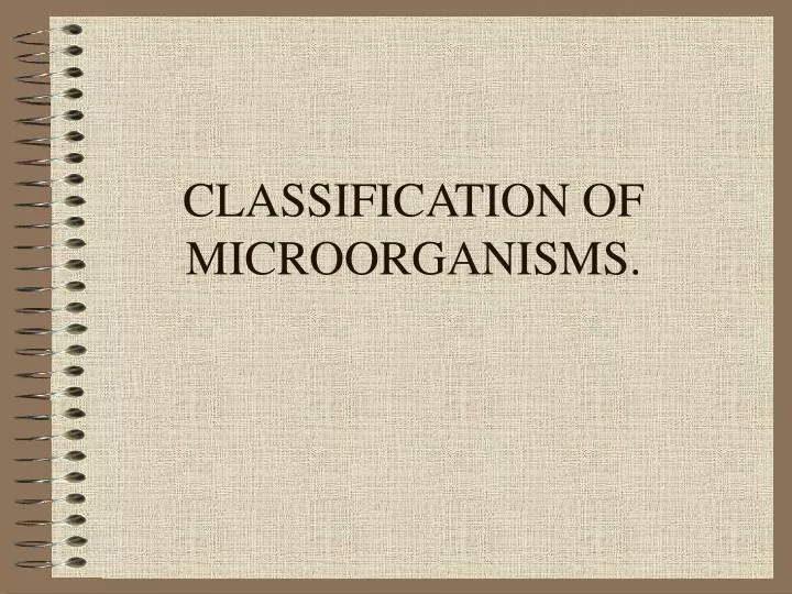 PPT - CLASSIFICATION OF MICROORGANISMS. PowerPoint Presentation, free ...