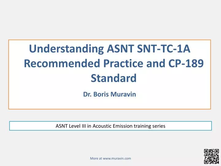 PPT - Understanding ASNT SNT-TC-1A Recommended Practice and CP-189 Standard Dr. Boris Muravin ...
