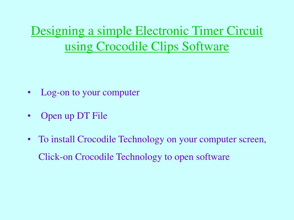 PPT - Designing a simple Electronic Timer Circuit using Crocodile Clips Software PowerPoint ...