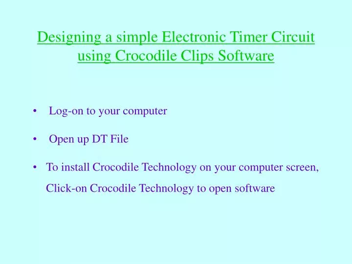 PPT - Designing a simple Electronic Timer Circuit using Crocodile Clips ...