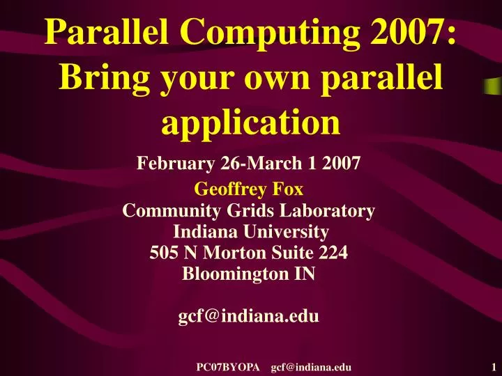 PPT - Parallel Computing 2007: Bring your own parallel application ...