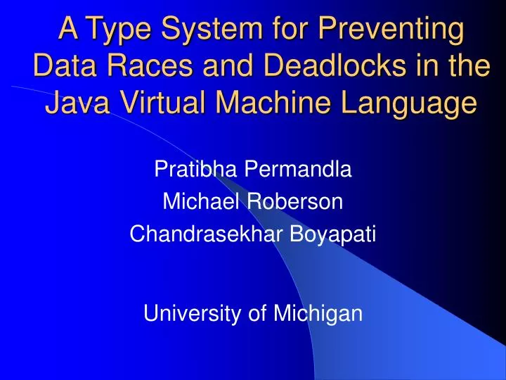 PPT - A Type System for Preventing Data Races and Deadlocks in the Java Virtual Machine Language ...