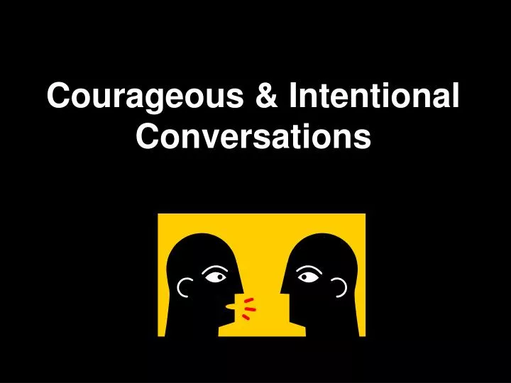 PPT - Courageous & Intentional Conversations PowerPoint Presentation ...